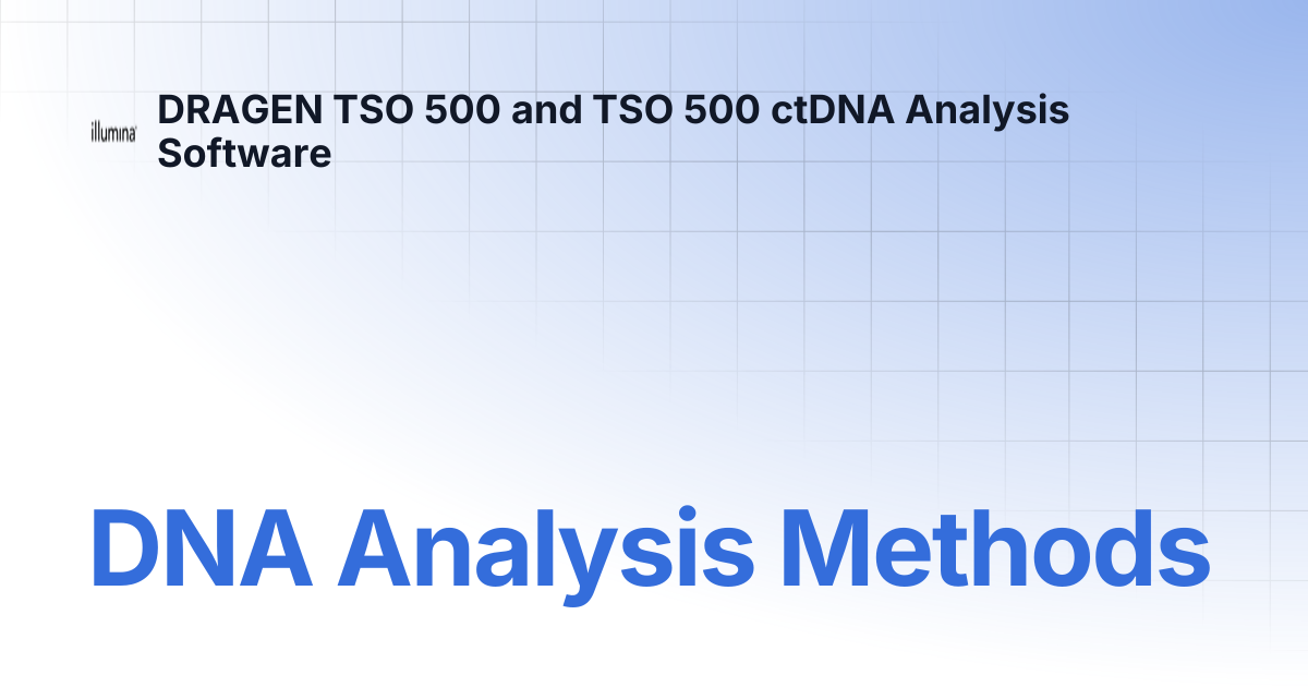 DNA Analysis Methods | DRAGEN TSO 500 and TSO 500 ctDNA Analysis Software