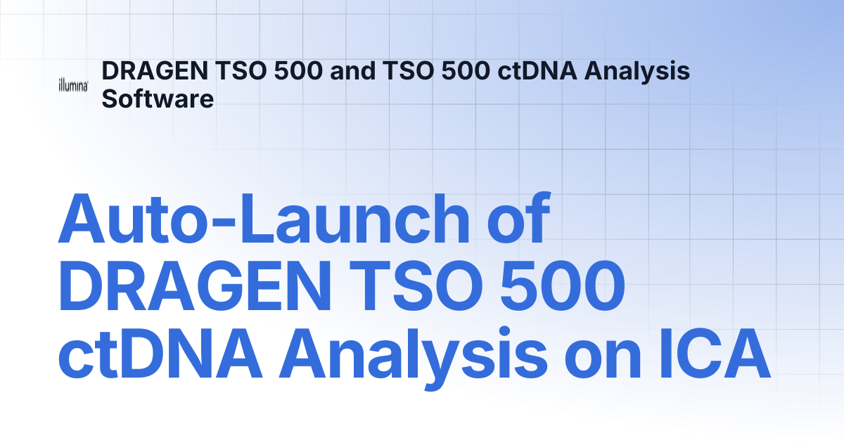 Auto-Launch of DRAGEN TSO 500 ctDNA Analysis on ICA | DRAGEN TSO 500 ...